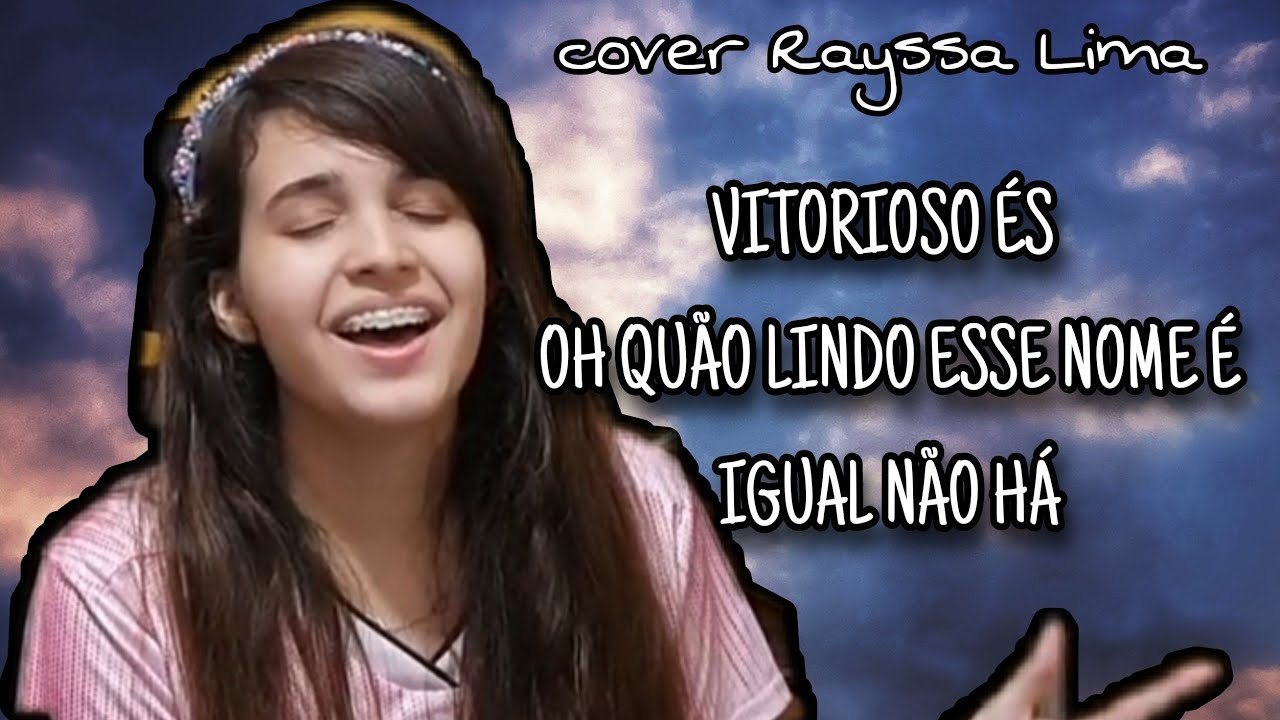 VITORIOSO ÉS/ OH QUÃO LINDO ESSE NOME É/ IGUAL NÃO HÁ (Medley) / Cover: Rayssa Lima - YouTube