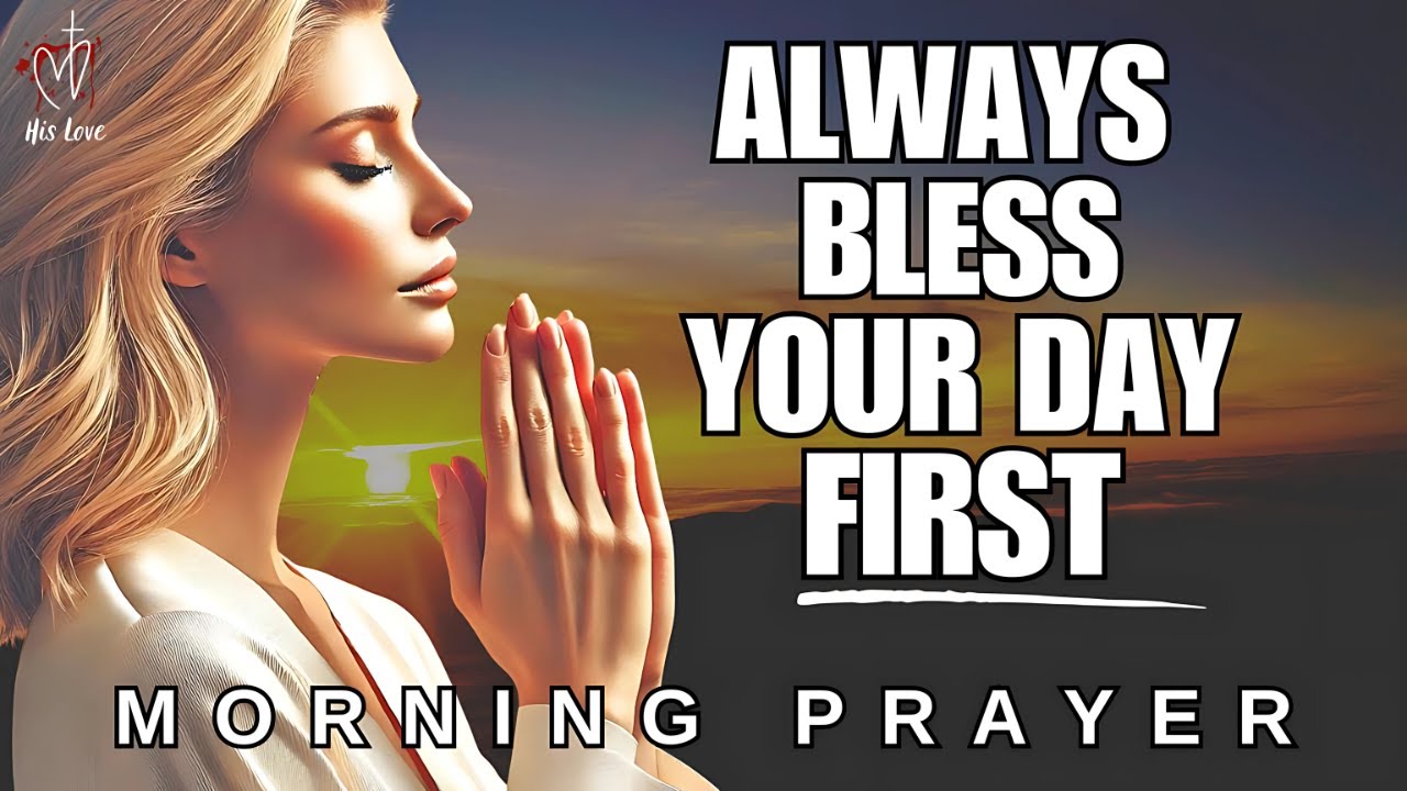 Bless Your Day First | A Blessed Morning Prayer to Start Your Day - YouTube
