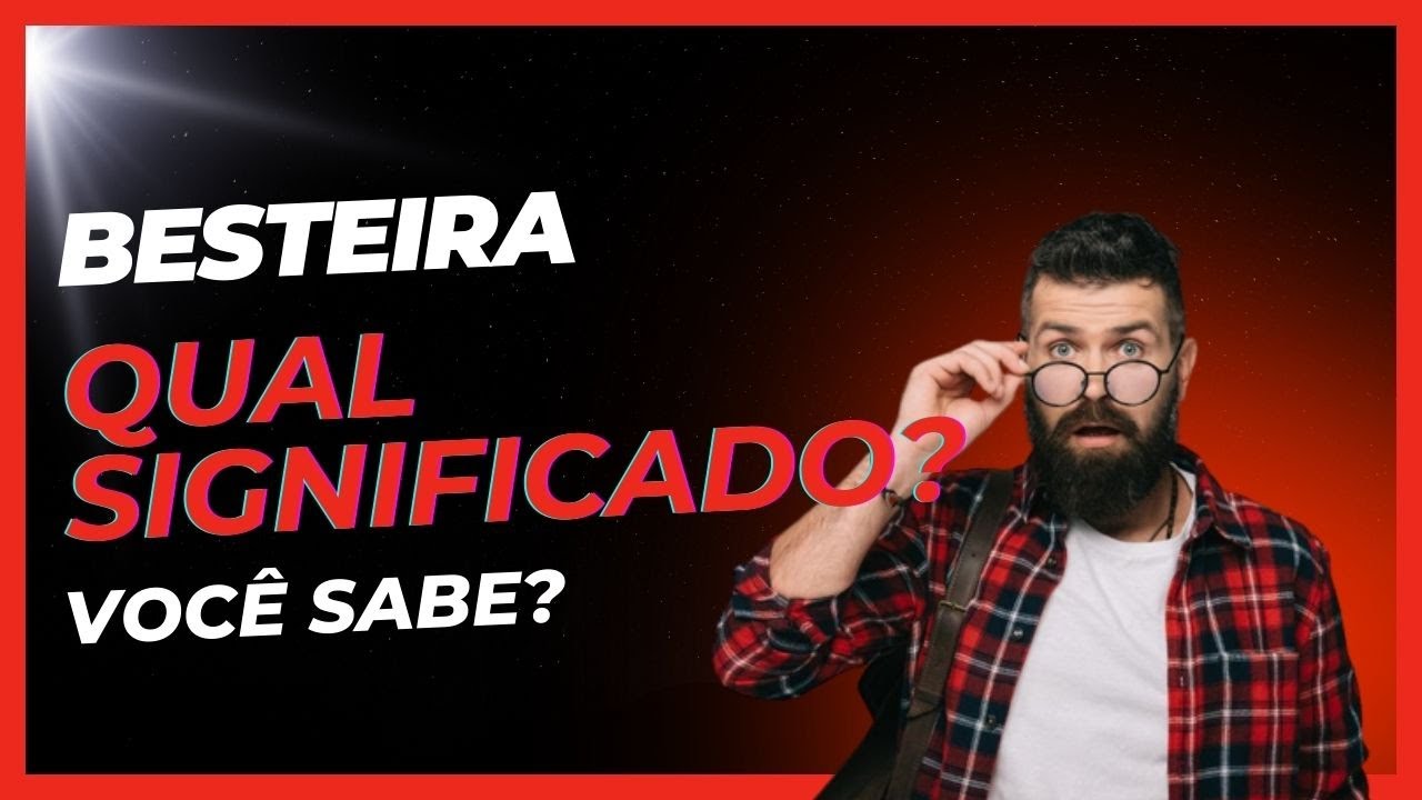 Qual Significado de Besteira? Qual Definição de Besteira? Sinônimo e ...