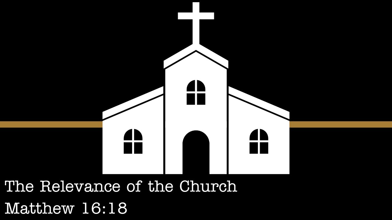 Worship Service 10-8-23 "The Relevance of the Church" (Matthew 16:18 ...