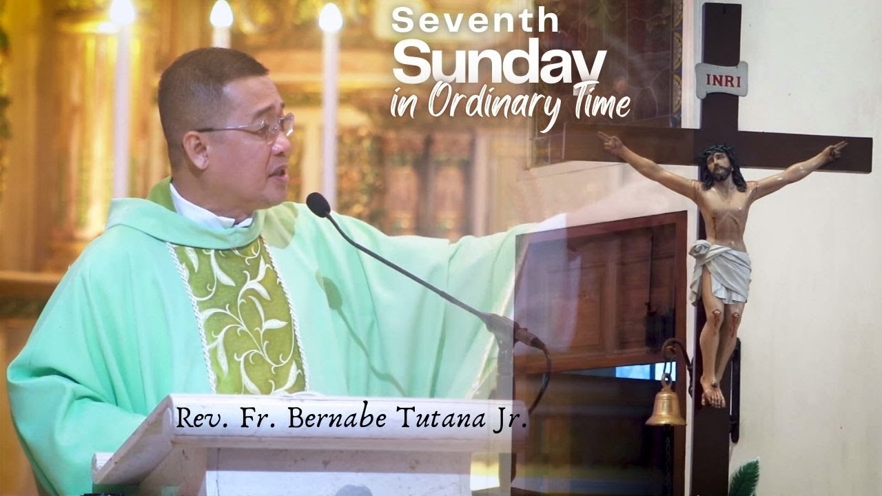 Seventh Sunday in Ordinary Time | Homily of Rev. Fr. Bernabe Tutana Jr ...