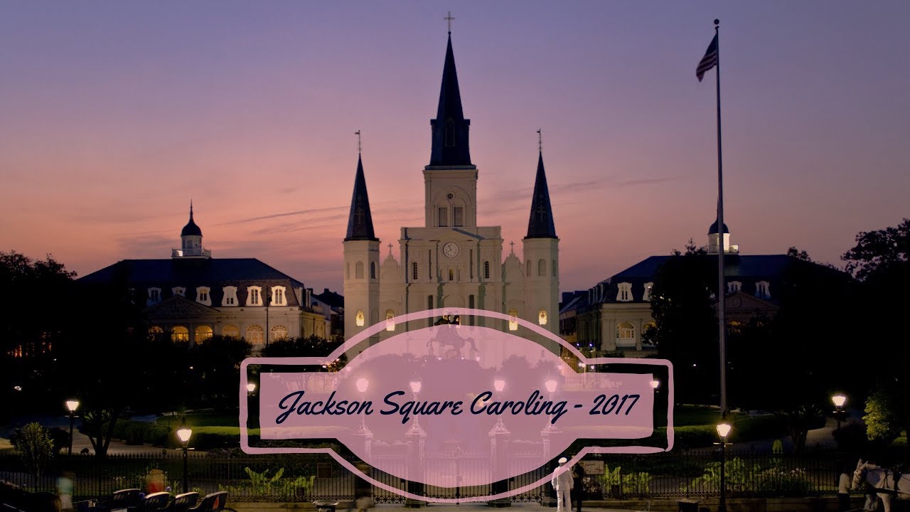 2017 - Annual Caroling Jackson Square - St Louis Cathedral - YouTube