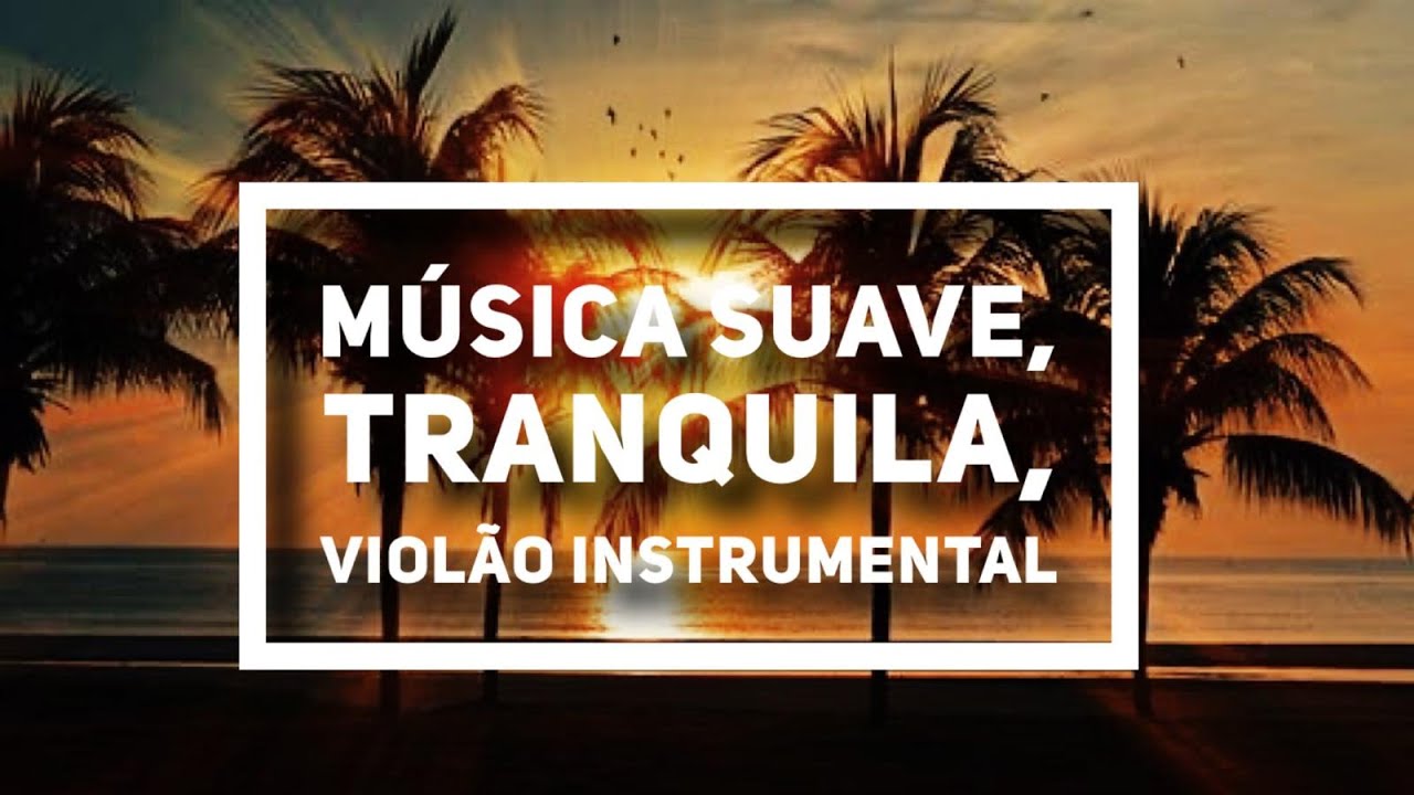 MÚSICA SUAVE, TRANQUILA ,🎧 VIOLÃO INSTRUMENTAL. PARA DORMIR, MEDITAR ...