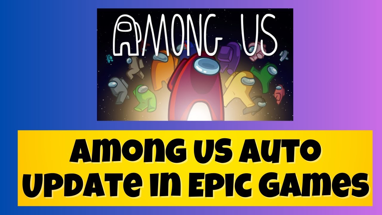 Among US Auto Update in Epic Games Launcher Enable / Disable {2023 ...