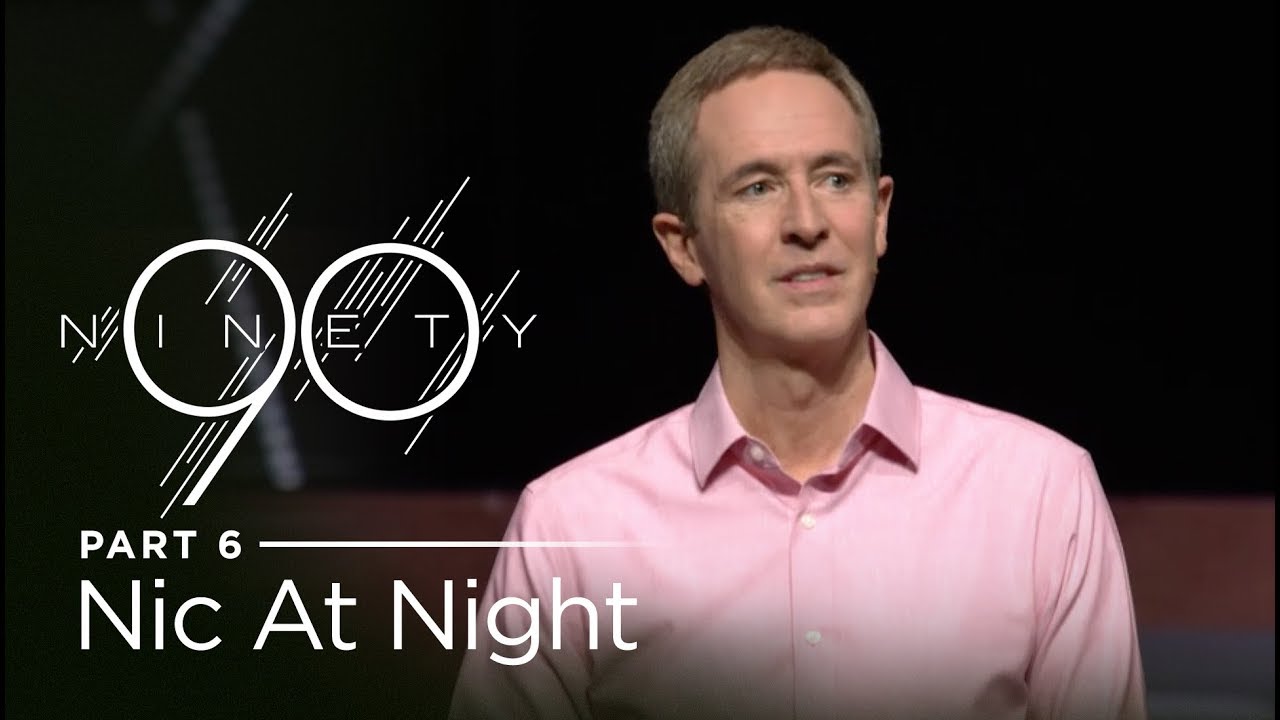 Ninety, Part 6: Nic at Night // Andy Stanley - YouTube