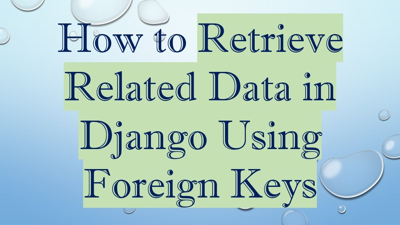 How To Retrieve Related Data In Django Using Foreign Keys Youtube 8210