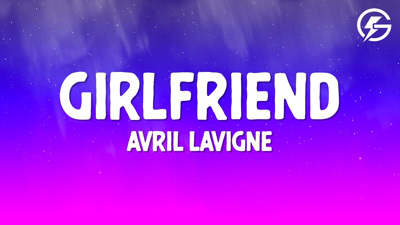 Avril Lavigne - Girlfriend (Lyrics) - YouTube