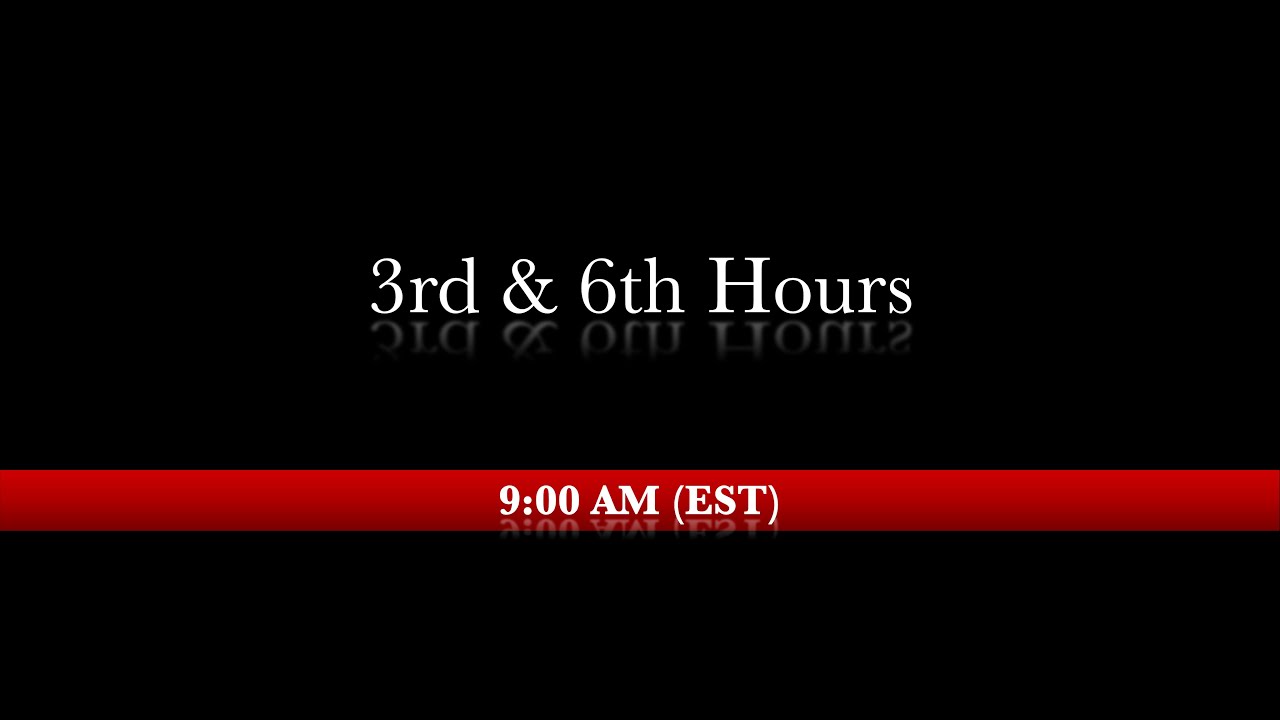 9:00 AM (EST) - 3rd & 6th Hours - YouTube