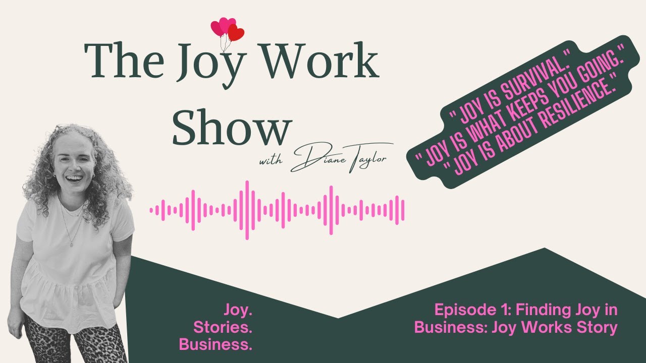 The Joy Work Show. Episode 1: Episode 1: Finding Joy In Business: Joy ...