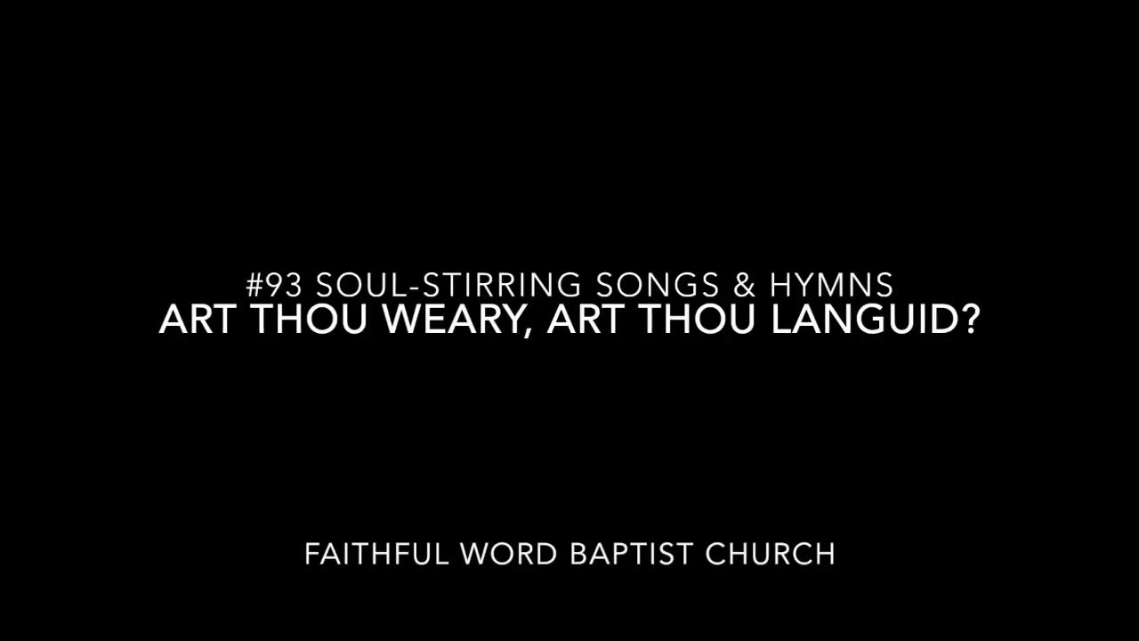 93 Art Thou Weary Art Thou Languid Soul Stirring Songs And Hymns Youtube