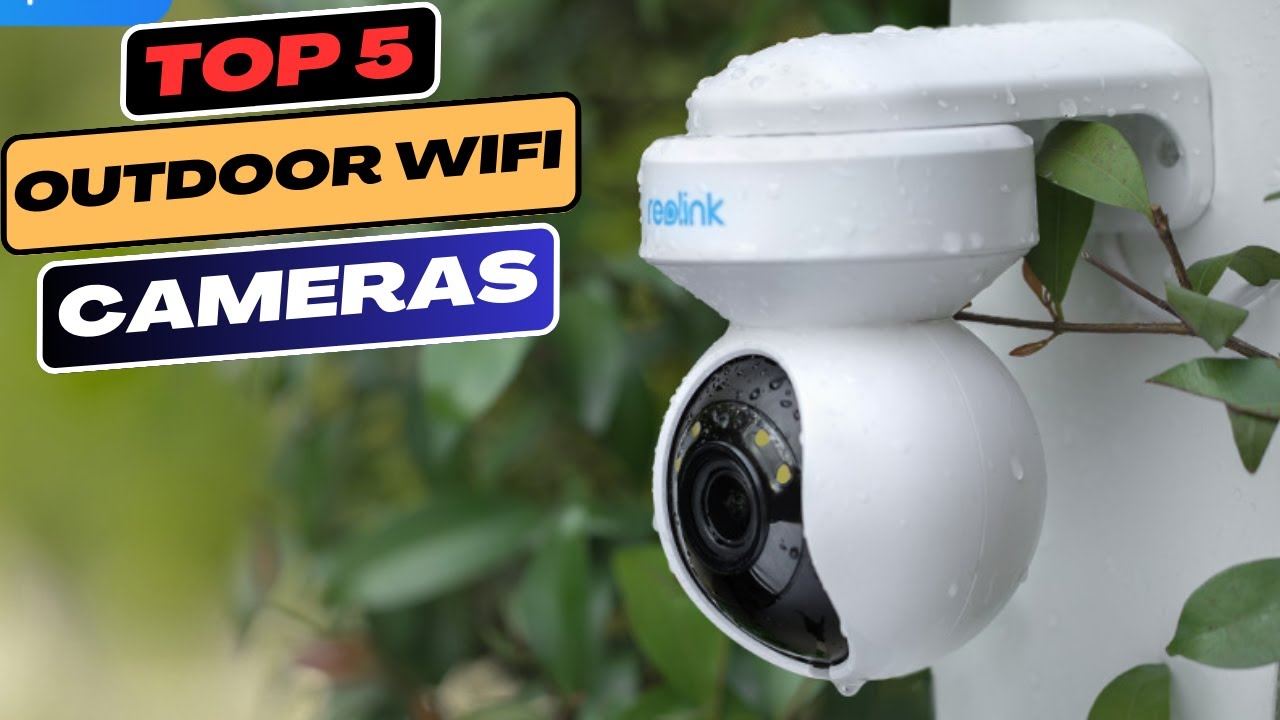 Stay Connected and Protected: The 5 Best Outdoor WiFi Cameras on ...