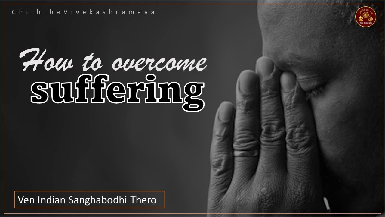 How to overcome suffering || Ven Indian Sanghabodhi Thero - YouTube