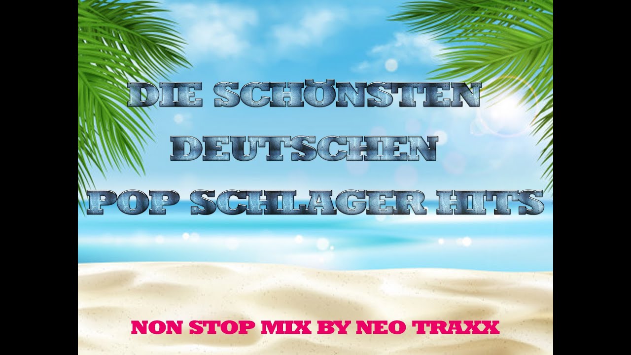 DIE SCHÖNSTEN DEUTSCHEN POP SCHLAGER HITS ( NON STOP MIX by NEO TRAXX ...
