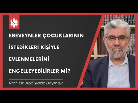 Ebeveynler çocuklarının istedikleri kişiyle evlenmelerini engelleyebilirler mi? | Abdulaziz Bayındır
