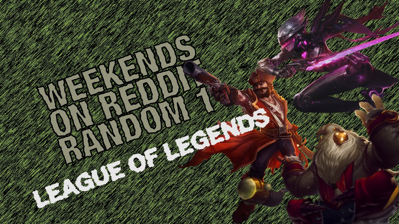 Weekends on Reddit, Random Picks! (League of Legends) - 1 - YouTube