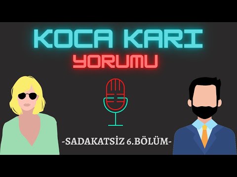 Koca Karı Yorumu - Sadakatsiz 6. Bölüm (Spoiler İçerir)