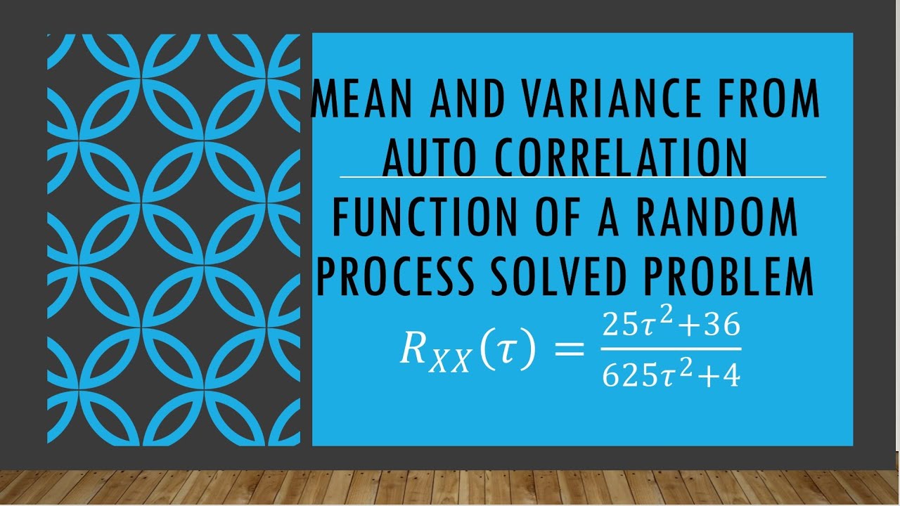 “Given Rₓₓ(τ)=(25τ²+36)/(625τ²+4) | Find Mean, Mean-Square & Variance ...