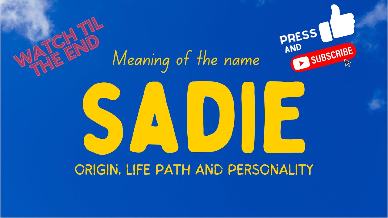 Meaning Of The Name Sadie Origin Life Path Personality YouTube meaning-of-the-name-sadie-origin-life-path-personality-youtube