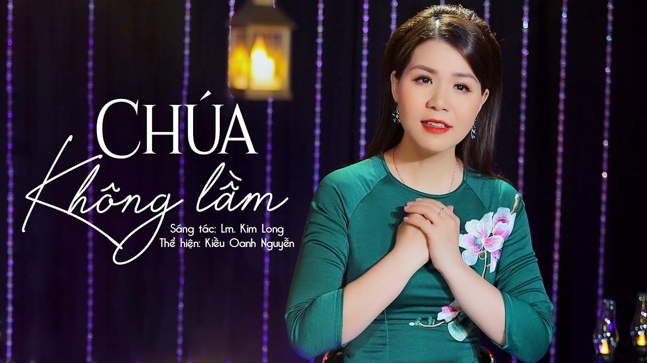 Chúa Không Lầm || Sáng tác: Lm. Kim Long || Thể hiện: Kiều Oanh Nguyễn ...