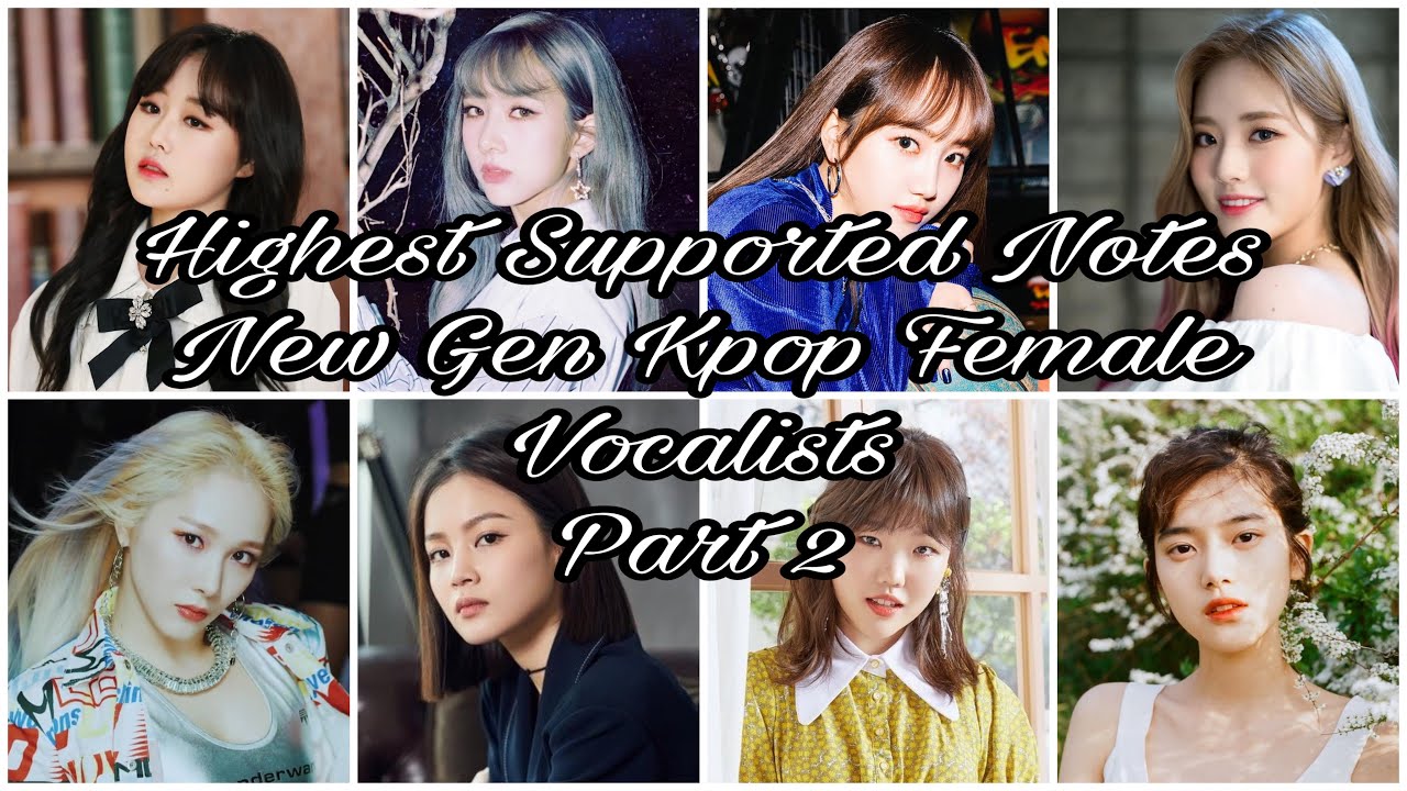 [PART 2] HIGHEST SUPPORTED NOTES At Their Best - New Gen Kpop Female ...