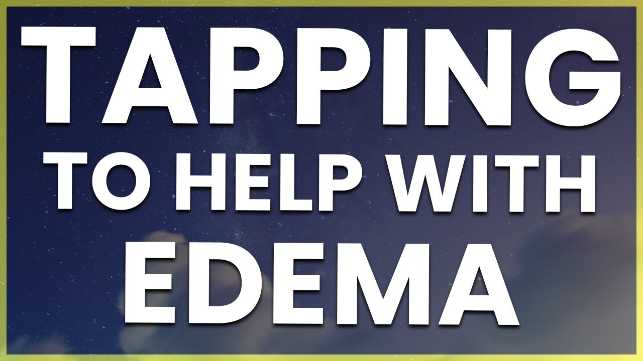 Emotional Freedom Technique and TFT Tapping For Edema. Watch This ...