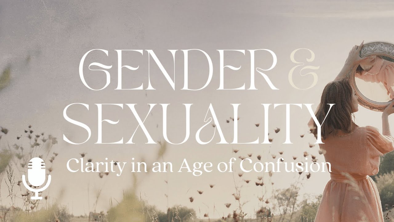 Gender & Sexuality: Clarity in an Age of Confusion, Ep. 6: When a Loved ...