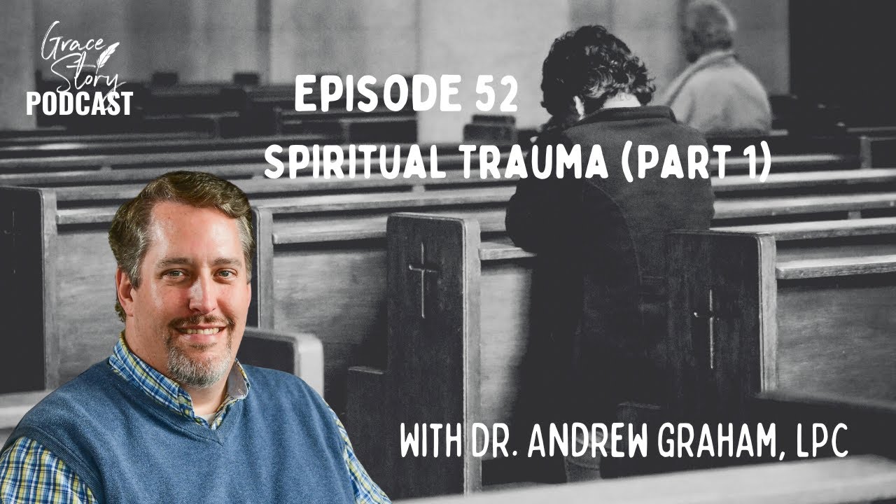 Spiritual Trauma (Part 1) with Dr Andrew Graham | GraceStory Podcast ...