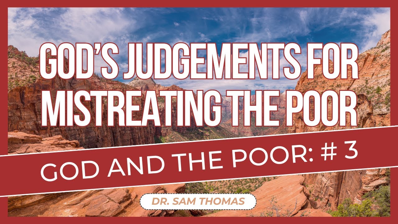 God’s Judgements for Mistreating the Poor: God and the Poor #3 (The ...