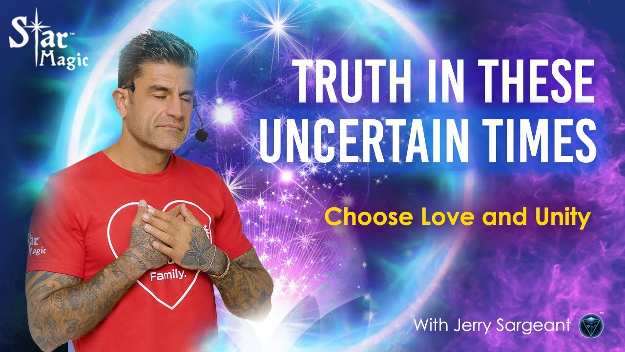 Truth In These Uncertain Times (Jerry Sargeant) Choose Love and Unity ...
