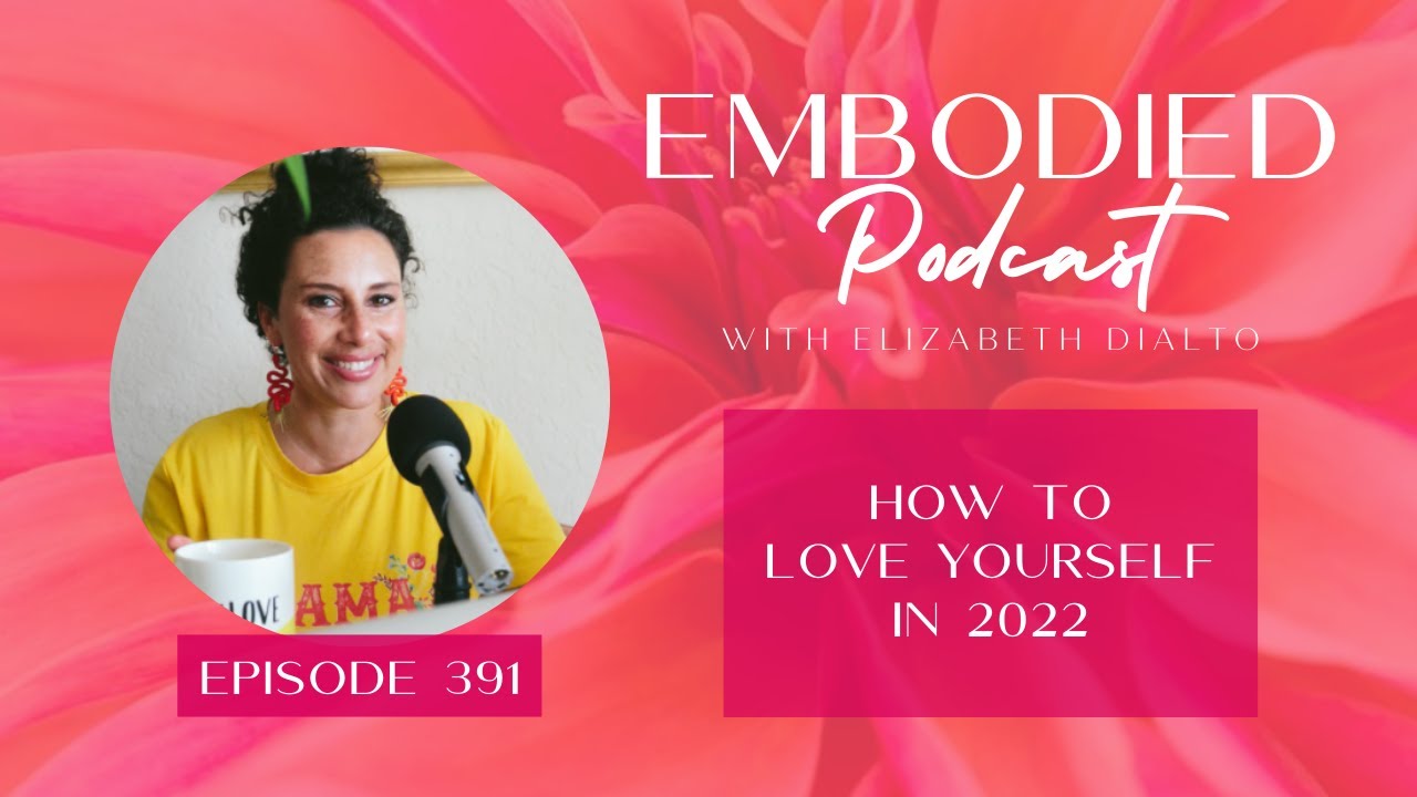 How to Love Yourself in 2022 with Elizabeth DiAlto - YouTube
