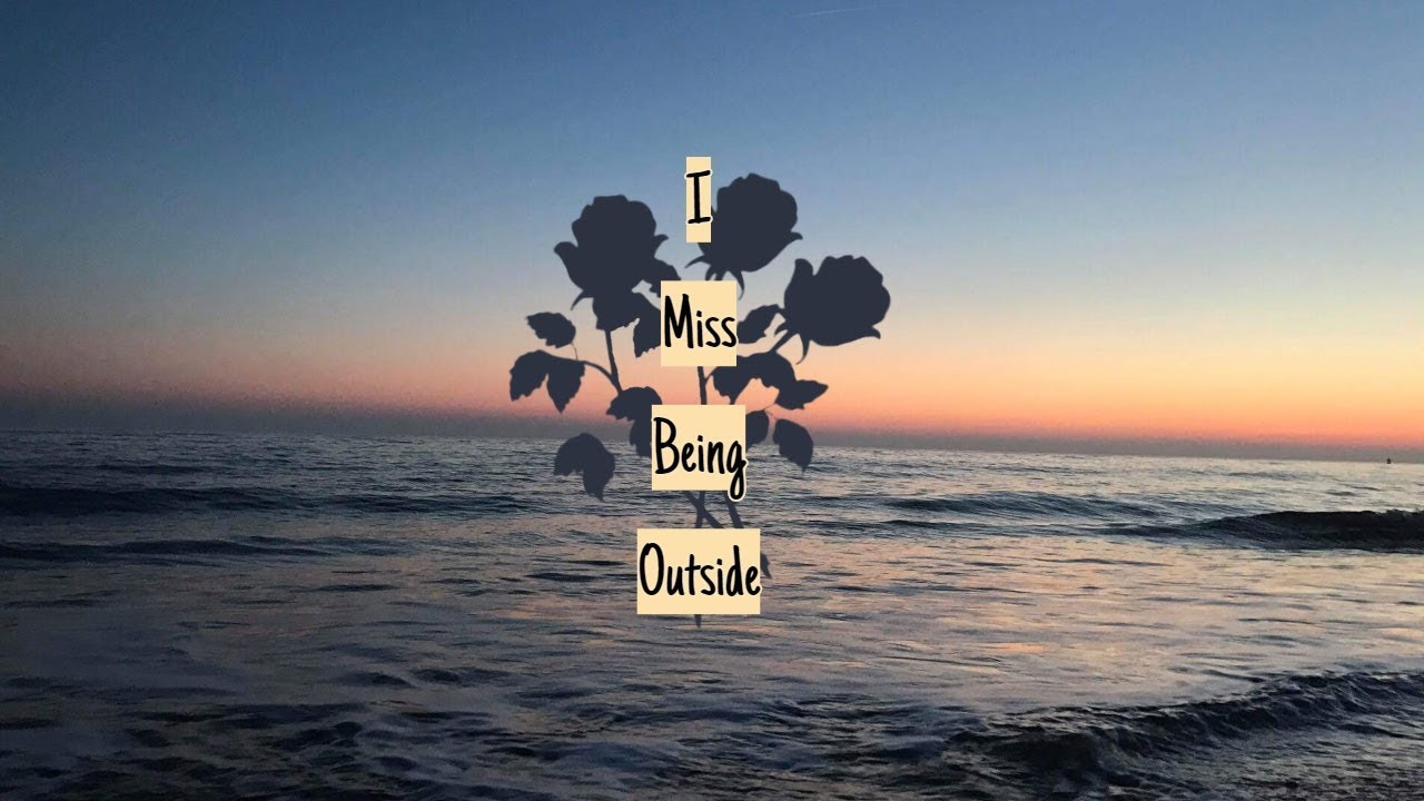 I miss being outside :( - YouTube
