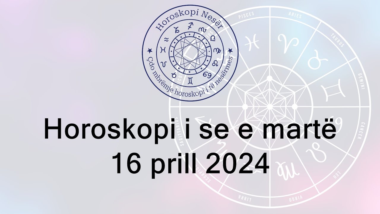 Horoskopi i se e martë 16 Prill 2024 - YouTube