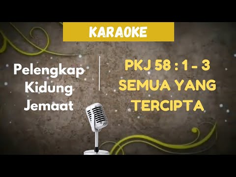 PELENGKAP KIDUNG JEMAAT | PKJ 58 : 1 - 3 " SEMUA YANG TERCIPTA ...