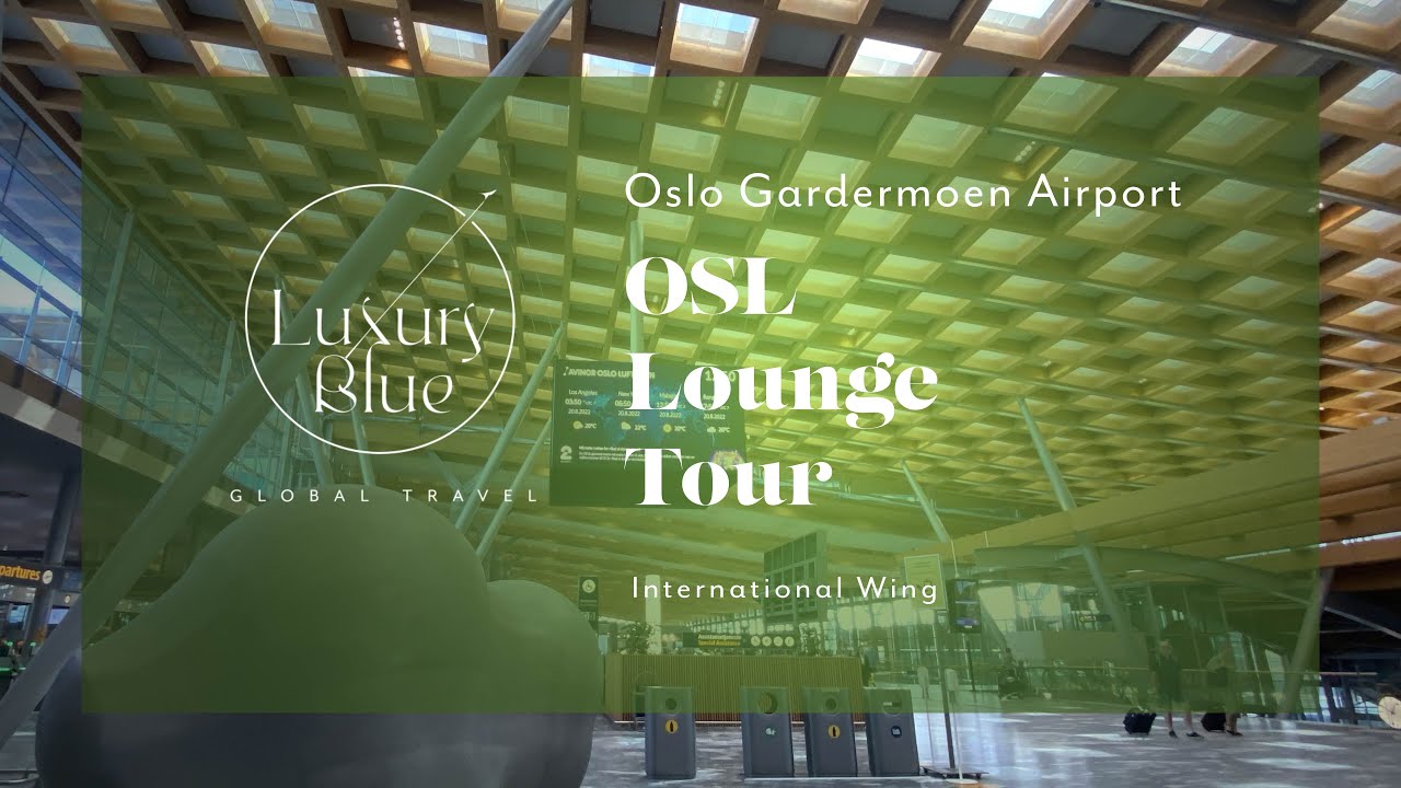 OSL LOUNGE at Oslo Airport • 2022 Tour • Luxury Blue - YouTube