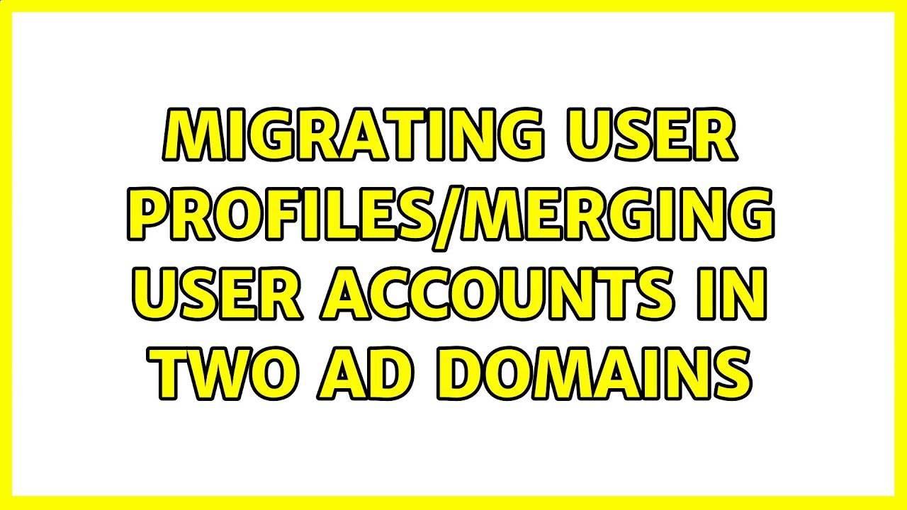 Migrating User Profiles/Merging User Accounts in Two AD Domains - YouTube
