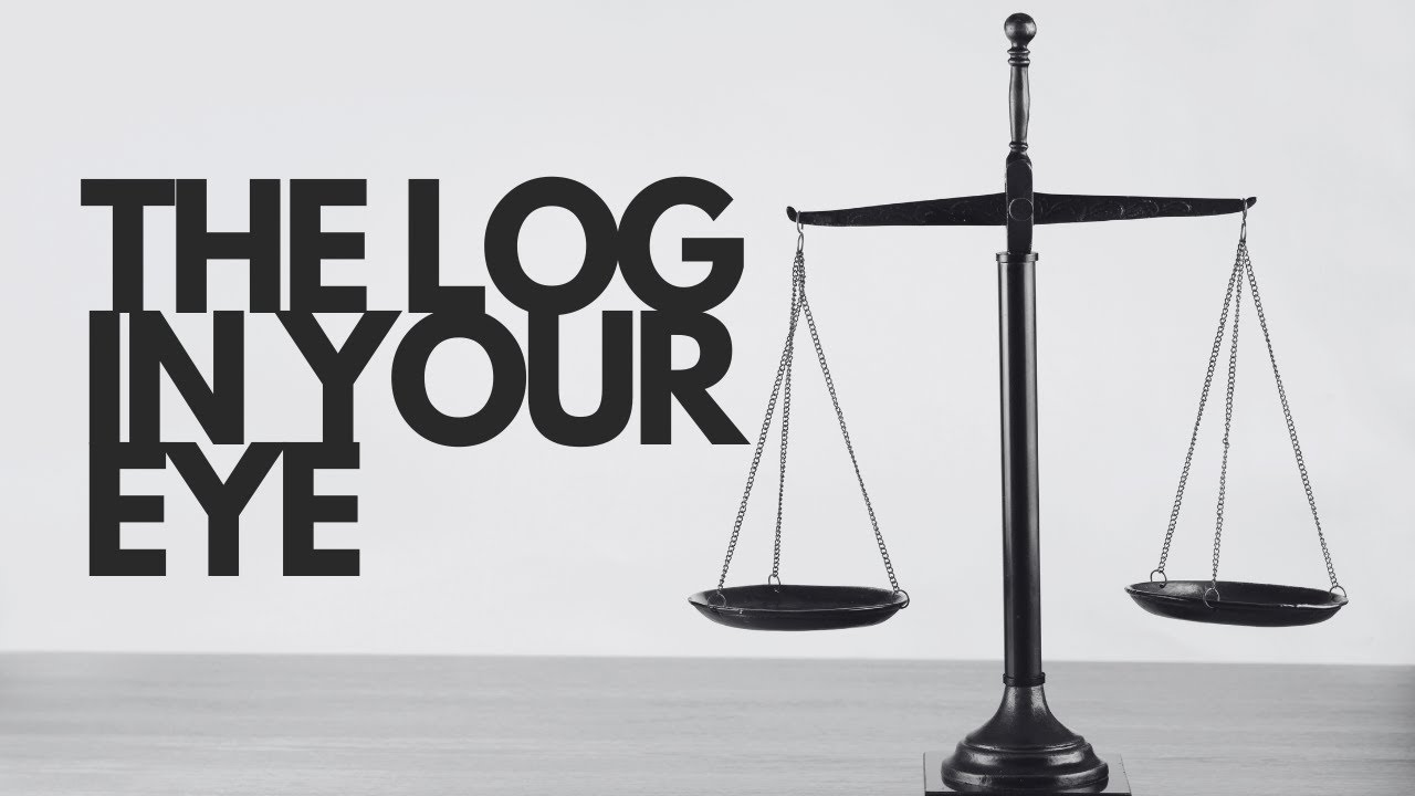 The log in your eye | defining what the log in our eye is | Daily bible ...