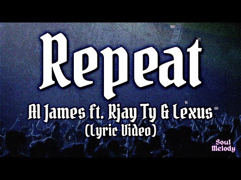 Repeat - Al James ft. Rjay Ty ft. Lexus (Lyric Video) - YouTube