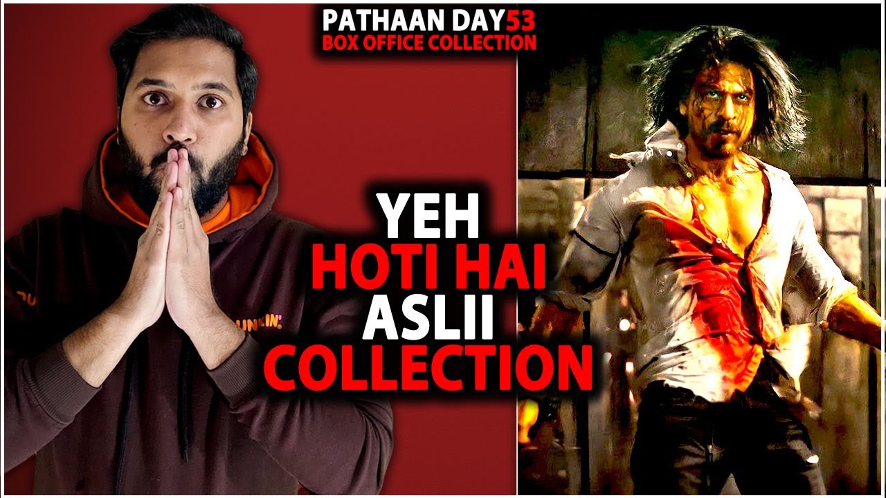 Pathaan Day 53 Box Office Collection | Pathaan Day 53 Box Office ...