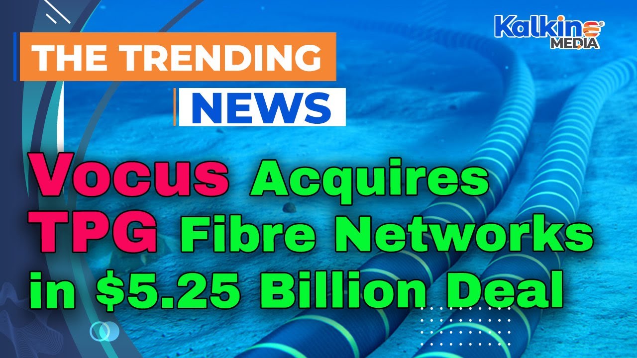 Vocus Acquires TPG Fibre Networks in $5.25 Billion Deal, Boosting ...