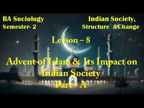 Lesson – 8 : Advent Of Islam And Its Impact On Indian Society Part - A ...