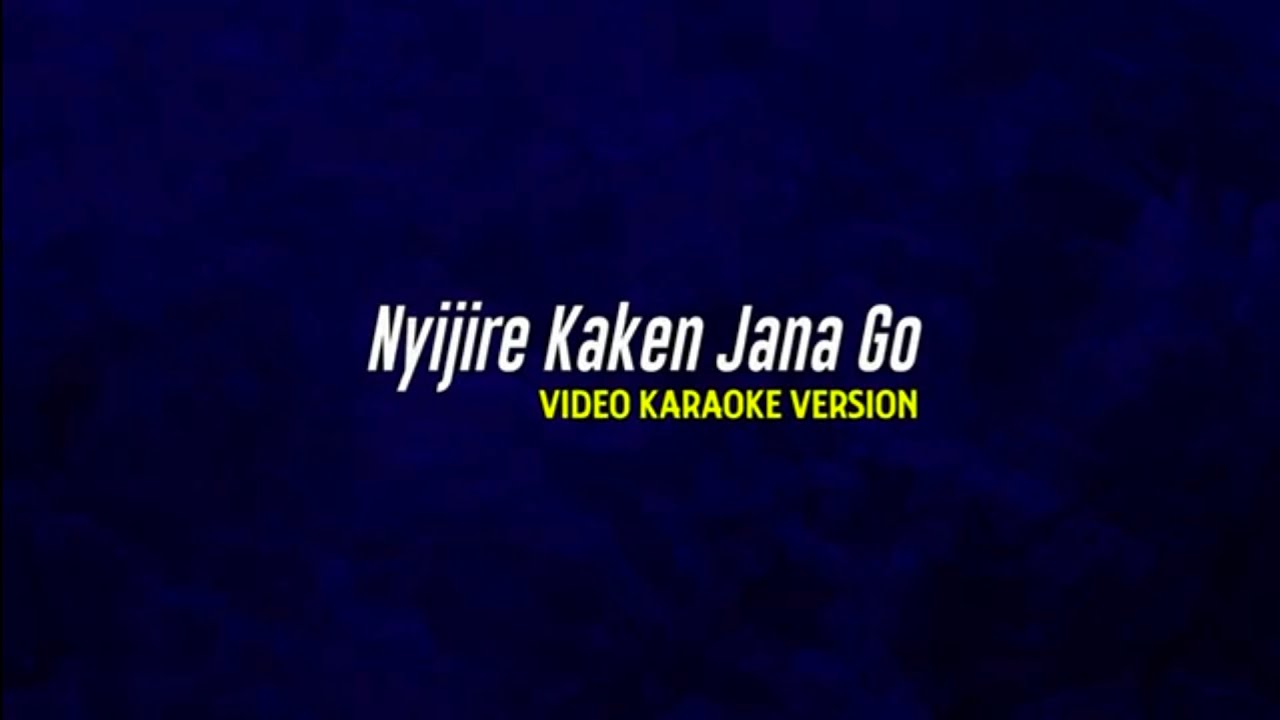 Nyijere Kaken Jana Go | Karaoke - YouTube