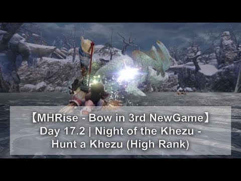 【MHRise - Bow in 3rd NewGame】Day 17.2 | Night of the Khezu - Hunt a ...