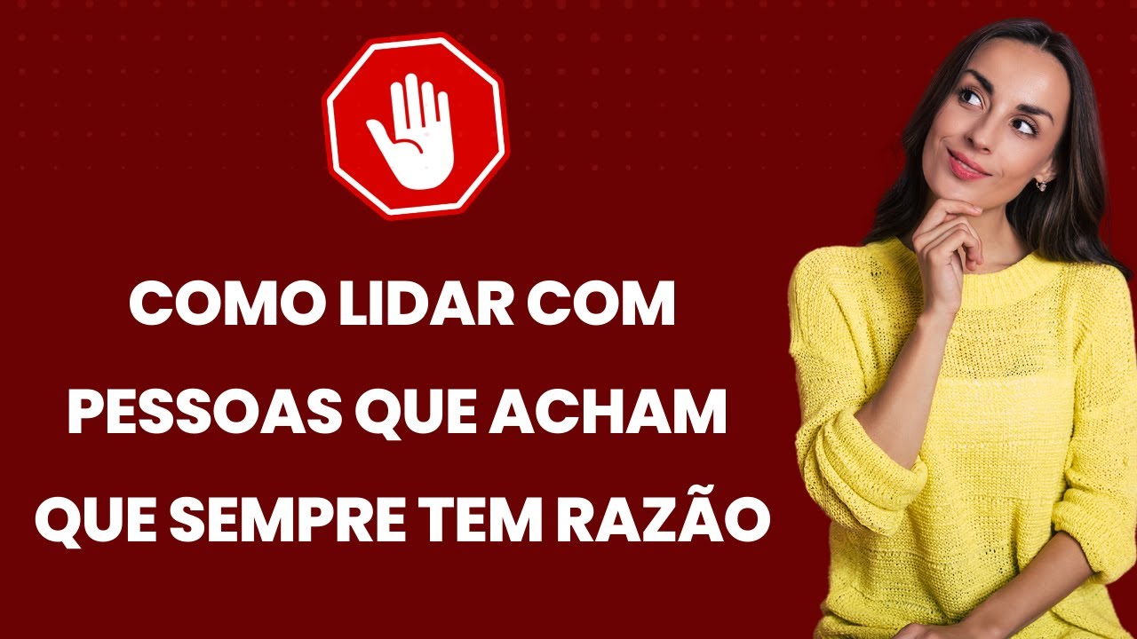 Como lidar com pessoas que sempre tem razão ( 6 Ações ) - YouTube