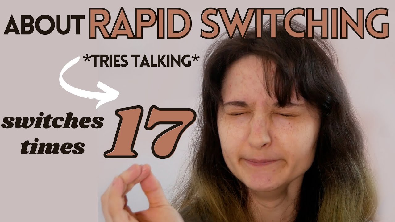 *17 SWITCHES* About Rapid Switching .. | Dissociative Identity Disorder ...