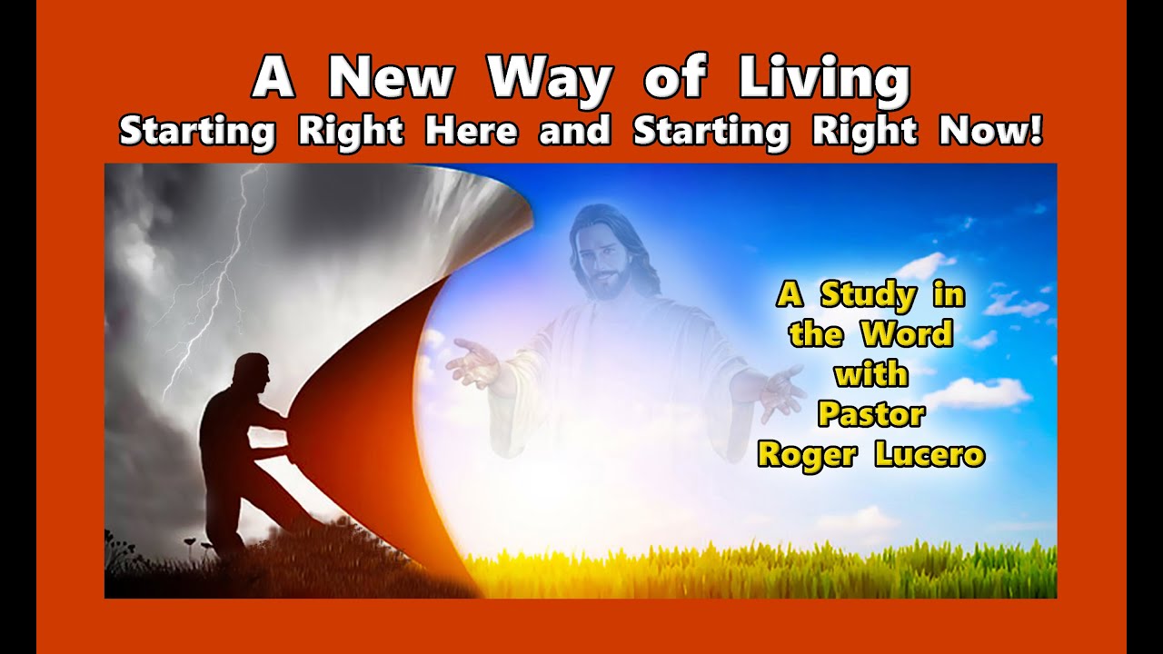 A NEW WAY OF LIVING STARTING RIGHT HERE AND RIGHT NOW / Pastor Roger ...