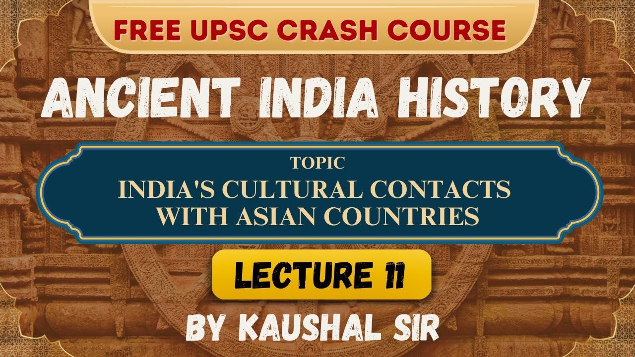 Lecture 11: INDIA'S CULTURAL CONTACTS WITH ASIAN COUNTRIES #upsc # ...