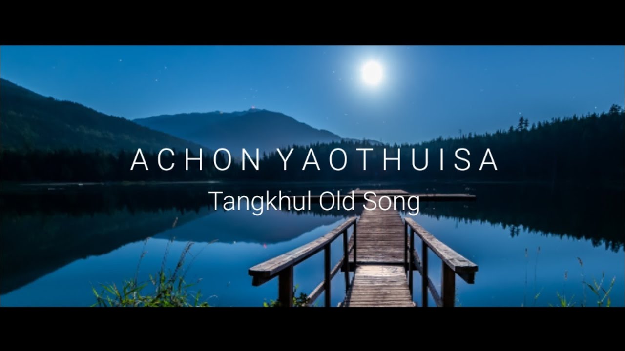 ACHON YAOTHUISA | TANGKHUL OLD SONG | TANGKHUL SONG - YouTube