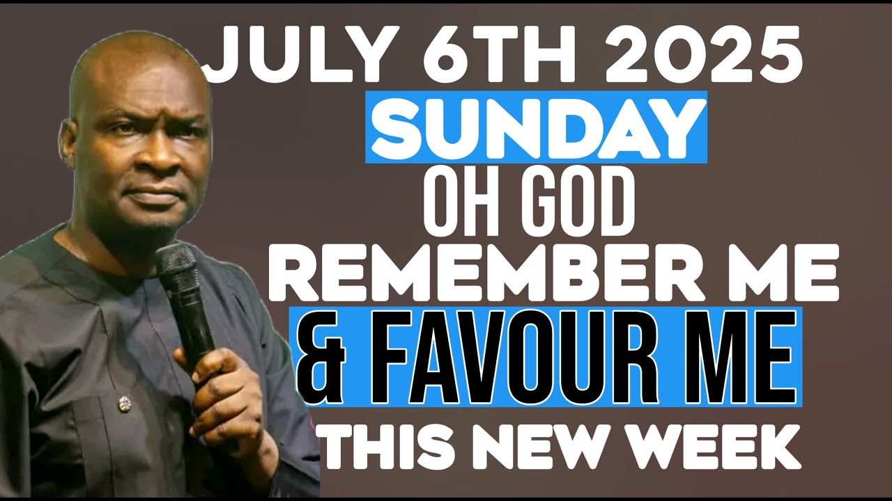 [Sunday, 6th July 2025] Lord, Remember Me & Favour Me This New Week ...