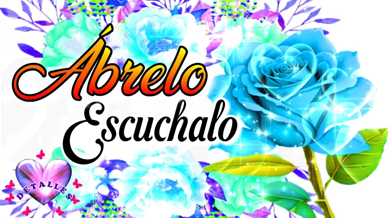 Ábrelo 🌹🌺 Escuchalo 🌹🌺 Hermoso Mensaje con Lindas Palabras y Bello ...