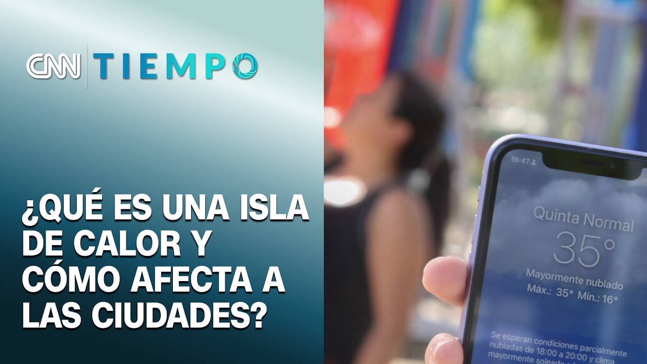 Las islas de calor y sus efectos adversos en las ciudades | CNN Tiempo ...